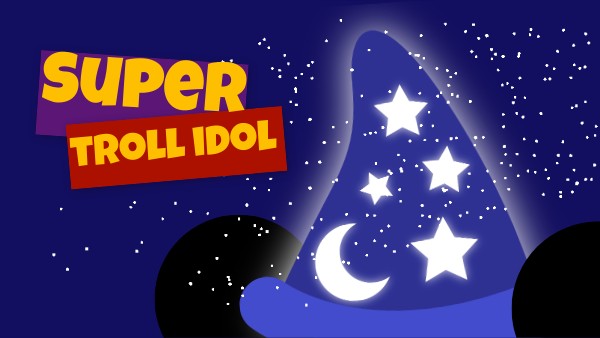 super troll idol | Genially