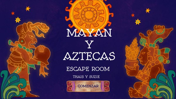 MAYAN ESCAPE ROOM Thaïs y Suzie | Genially