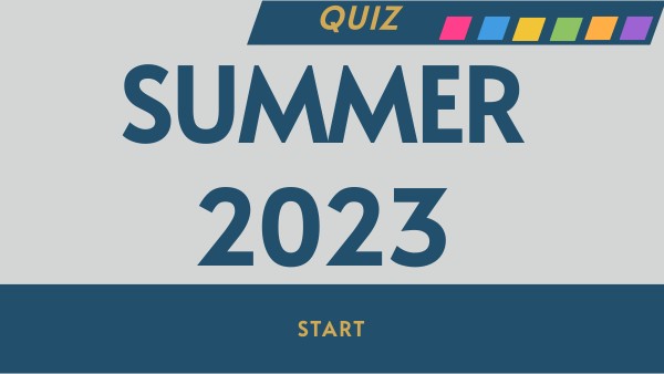 SUMMER 2023 QUIZ
