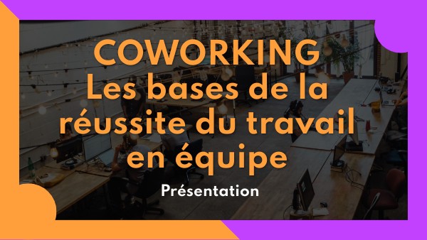 COWORKING - LES BASES DE LA REUSSITE DU TRAVAIL EN EQUIPE