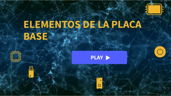 JUEGO ELEMENTOS PLACA BASE | Genially