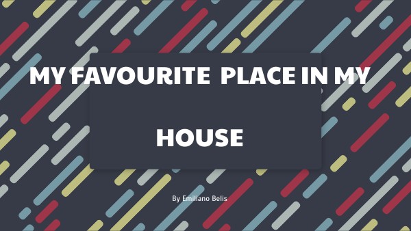 Precentation my favourite place in my house | Genially