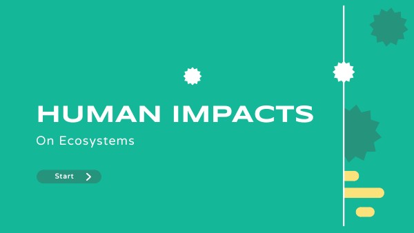 Human Impacts on Ecosystems | Genially