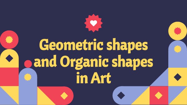 Geometric shapes and Organic Shapes in Art | Genially