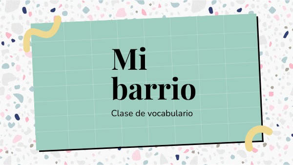 Mi barrio - Clase de vocabulario | Genially