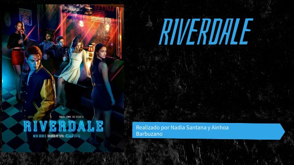 PRESENTACIÓN RIVERDALE (Nadia Santana y Ainhoa Barbuzano) | Genially