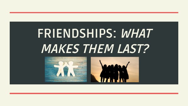 Friendships: What makes them last
