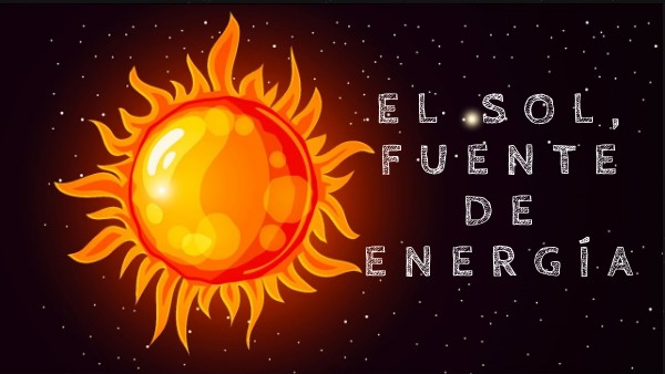EL SOL FUENTE DE ENERGÍA | Genially