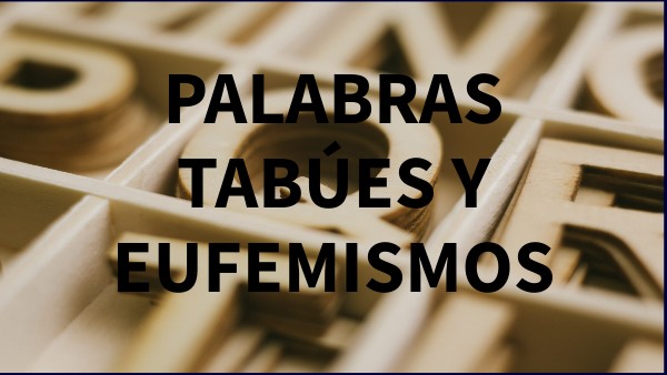 PALABRAS TABÚES, EUFEMISMOS Y USO DE MAYÚSCULAS | Genially
