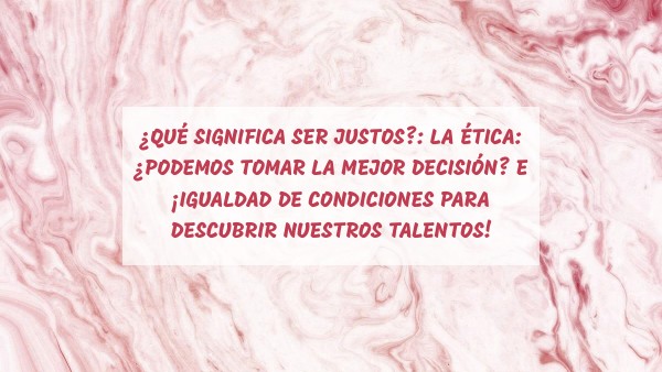 ¿QUÉ SIGNIFICA SER JUSTOS?: LA ÉTICA: ¿PODEMOS TOMAR LA MEJOR DECISIÓN ...