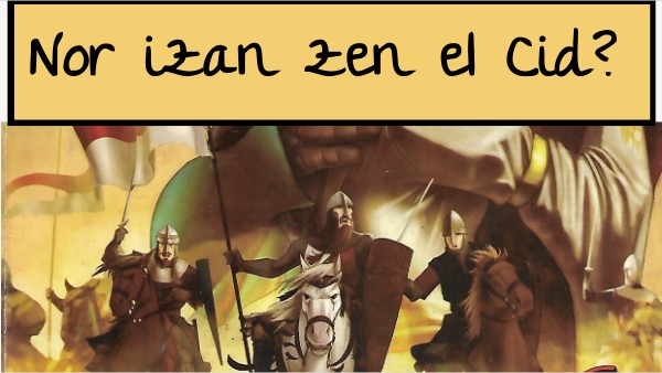 Nor izan zen el Cid? | Genially