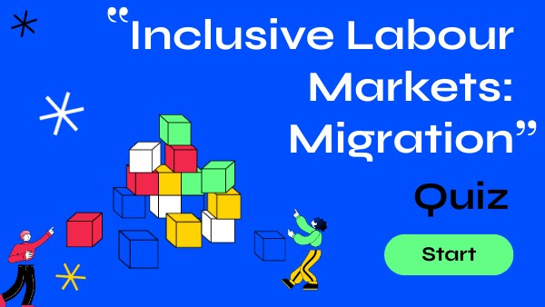 Inclusive Labour Markets and Migration - Quiz | Genially