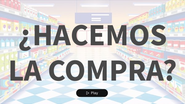 ¿HACEMOS LA COMPRA? | Genially