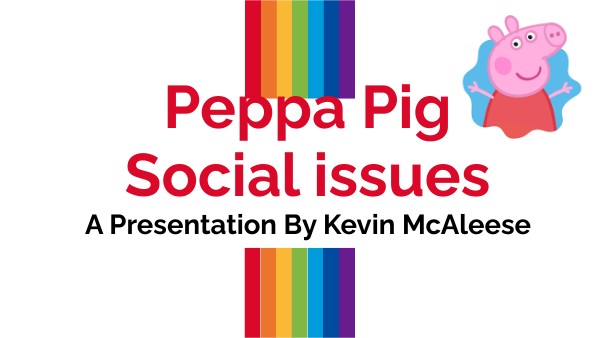 Peppa Pig social issues. | Genially