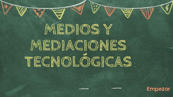 MEDIOS Y MEDIACIONES TECNOLÓGICAS | Genially