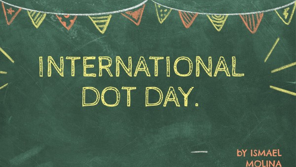 iNTERNATIONAL DOT DAY | Genially