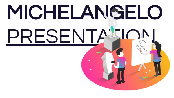 MICHELANGELO PRESENTATION | Genially