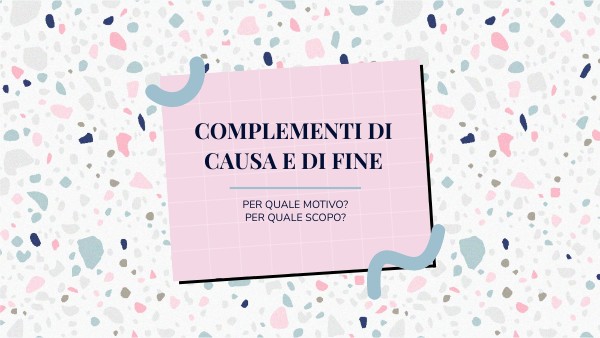COMPLEMENTO DI CAUSA E FINE