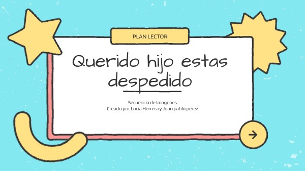 Querido hijo estas despedido secuencia de imagenes | Genially