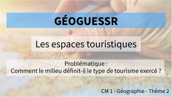 Geoguessr - Les espaces touristiques CM1 | Genially