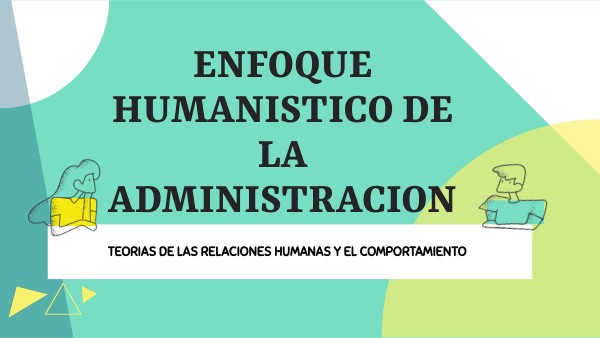 ENFOQUE HUMANISTICO DE LA ADMINISTRACION | Genially