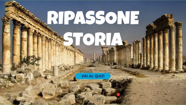 RIPASSONE DI STORIA!