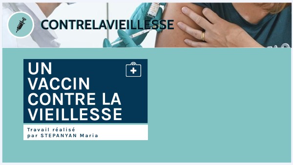 VACCIN CONTRE VIEILLESSE - STEPANYAN Maria | Genially