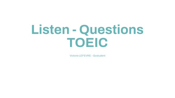 Listen - Questions TOEIC