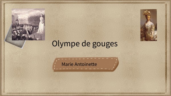 EXPOSE OLYMPE DE GOUGES/MARIE ANTOINETTE | Genially