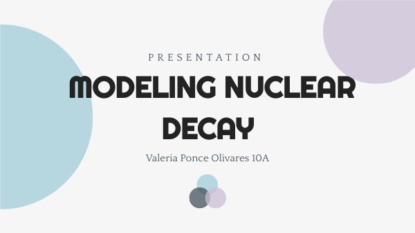 MODELING NUCLEAR DECAY | Genially