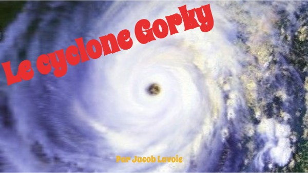 Le Cyclone Gorky--Jacob Lavoie | Genially