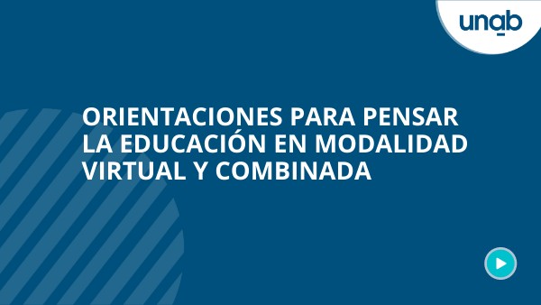 Orientaciones para pensar la educación en modalidad virtual y combinad | Genially