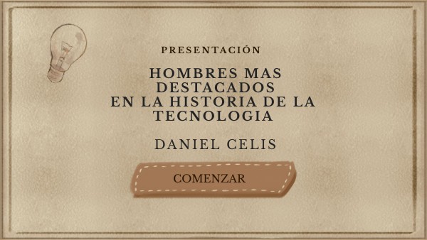 HOMBRES MAS DESTACADOS EN LA HISTORIA DE LA TECNOLOGIA DANIEL CELIS