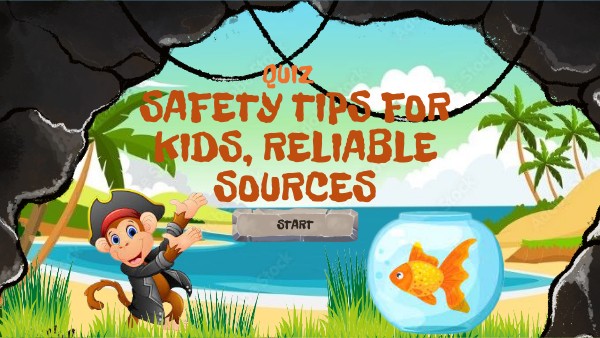 QUIZ Safety tips for kids, Reliable sources