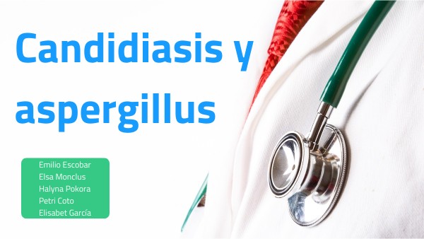 Presentación candidiasis y aspergillus | Genially