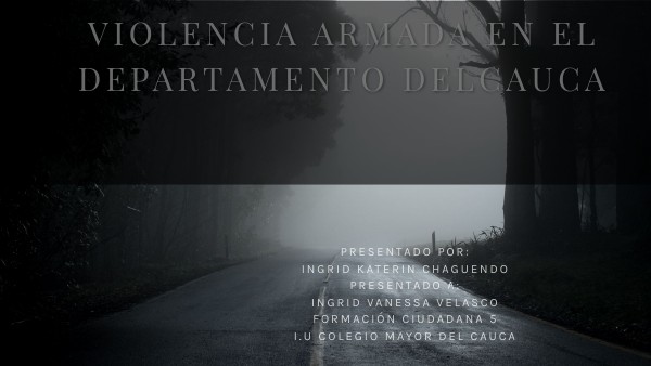 violencia armada en el cauca | Genially