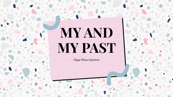 ME AND MY PAST | Genially