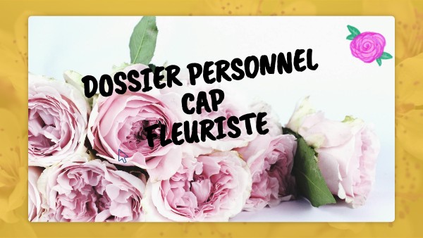 DOSSIER PROFESSIONNEL CAP FLEURISTE | Genially