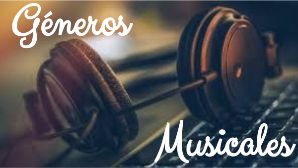 Géneros músicales | Genially