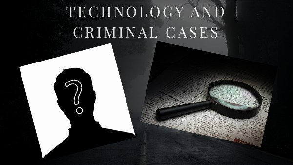 Technology and Criminal Cases