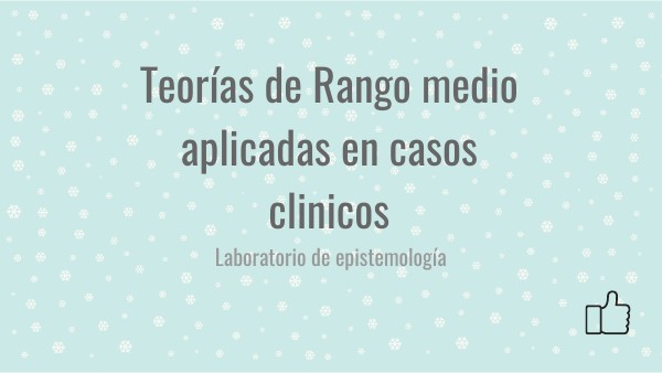 Teorías de Rango medio aplicadas en casos clínicos de enfermería | Genially