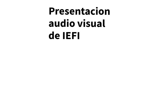 Presentacion audiovisual IEFI