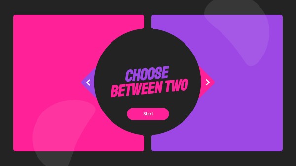 CHOOSE BETWEEN TWO