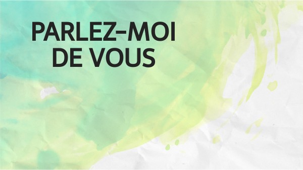 Parlez-moi de vous