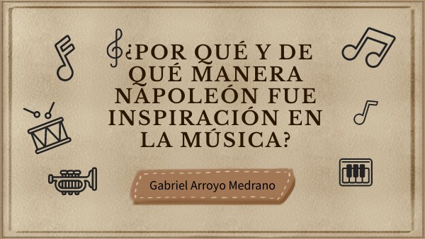 Por qué y de qué manera Napoleón fue inspiración en la música? | Genially