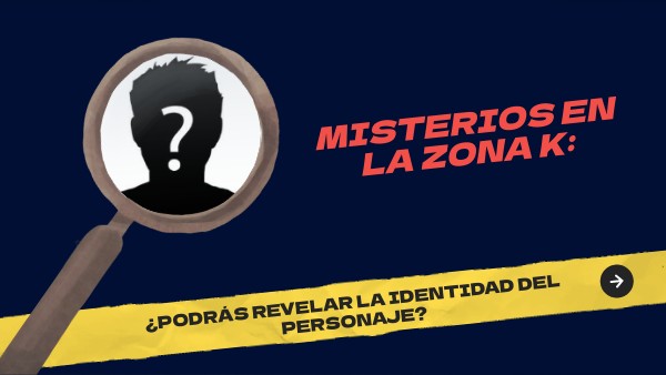 Misterios en la Zona K: ¿Podrás Revelar la Identidad del Personaje? | Genially