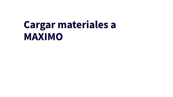 CARGA MATERIALES A MAXIMO | Genially