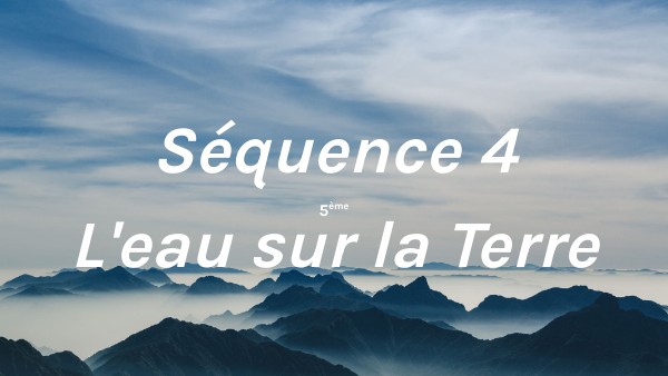 5e - Séquence 4 : L'eau sur la Terre | Genially