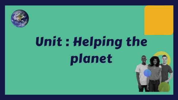 Unit - Helping the planet | Genially
