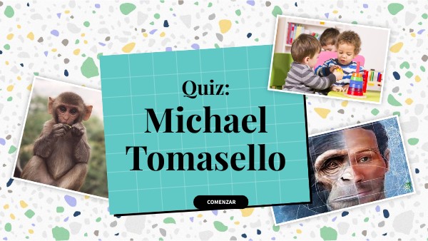 QUIZ MICHAEL TOMASELLO | Genially